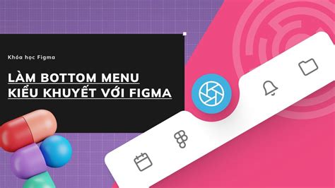 Hướng dẫn figma Thiết kế bottom menu kiểu khuyết Figma designer