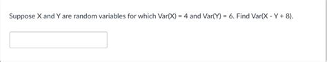 solved suppose x and y are random variables for which var x