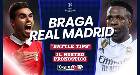 BRAGA REAL MADRID News Probabili Formazioni Pronostico DomusBet TV