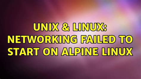 Unix Linux Networking Failed To Start On Alpine Linux YouTube