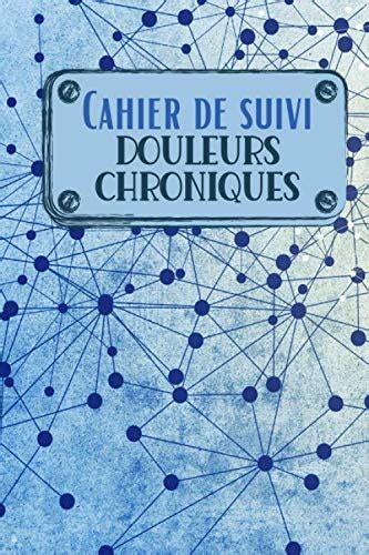 Buy Cahier De Suivi Douleurs Chroniques Journal De Bord Pratique Pour