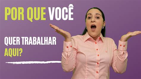 COMO RESPONDER POR QUE VOCÊ QUER TRABALHAR NESTA EMPRESA I ENTREVISTA