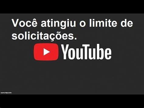 Você atingiu o limite de solicitações Aviso do Youtube Será uma