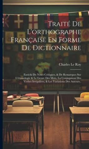 Traité De L orthographe Française En Forme De Dictionnaire Enrichi De