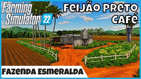 FS22 Mapas Fazenda Esmeralda Mapa BR Feijão Preto e Café