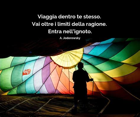 Viaggia Dentro Te Stesso Vai Oltre I Limiti Della Ragione Entra Nell