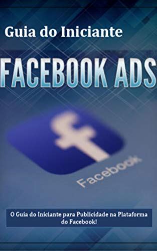 Pdf Guia Do Iniciante Facebook Ads Guia Completo Hora De Voc