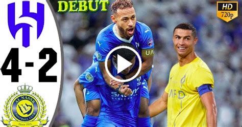 Neymar Vs Ronaldo First Match Al Nassr Vs Al Hilal 4 1 Neymar First