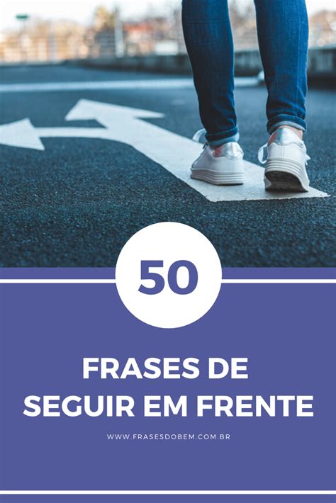 50 frases de seguir em frente para não ter medo de recomeçar Frases