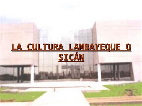PPT LA CULTURA LAMBAYEQUE O SICÁN LA CULTURA SICÁN I SITUACIÓN
