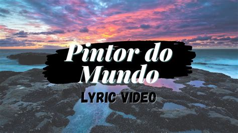 Pintor Do Mundo M Sica E Letra Pr Lucas Youtube