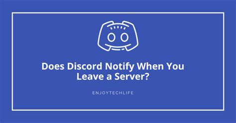 Does Discord Notify When You Leave A Server Enjoytechlife