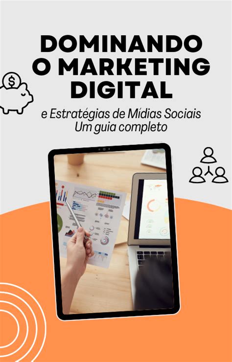 Dominando o Marketing Digital e Estratégias de Mídias Sociais Um Guia