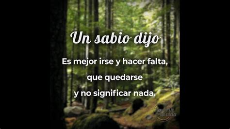 UN SABIO DIJO Es Mejor Irse Y Hacer Falta Que Quedarse Y No