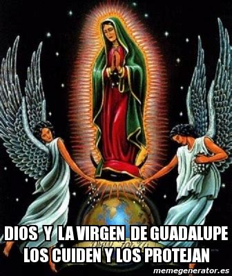 Meme Personalizado Dios Y La Virgen De Guadalupe Los Cuiden Y Los