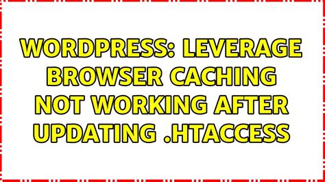 wordpress leverage browser caching not working after updating htaccess 3 solutions youtube