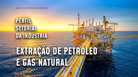 Conheça o setor de extração de petróleo e gás natural YouTube