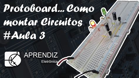 COMO USAR A PROTOBOARD Curso Eletrônica Básica Aula 3 YouTube