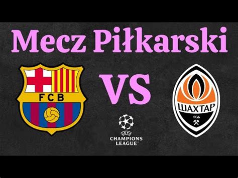 FC MOBILE 2 Mecz piłkarski FC Barcelona vs Szachtar Donieck UEFA