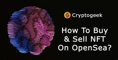 C Mo Comprar Y Vender Nft En Opensea Una Gu A Completa