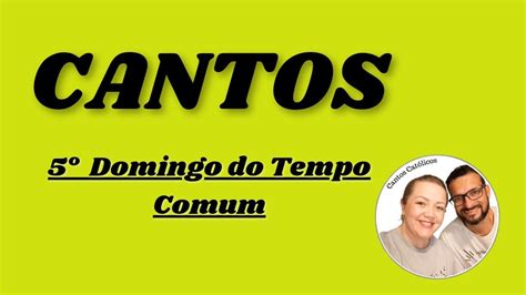 Cantos para o 5º Domingo do Tempo Comum 04 02 2024 YouTube