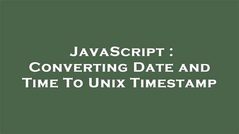 javascript converting date and time to unix timestamp youtube