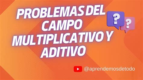 PROBLEMAS DEL CAMPO MULTIPLICATIVO Y ADITIVO De Gerard Vergnaud Sin