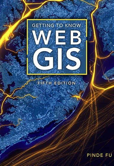 Getting To Know Web GIS Fifth Edition By Pinde Fu Esri Press