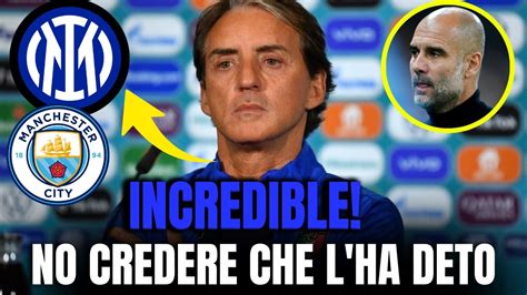 INCREDIBILE GUARDA COSA HA DETTO Roberto Mancini ULTIME NOTIZIE
