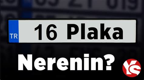 16 plaka nerenin plakası 16 plaka kodu neresi hangi ile ait Son
