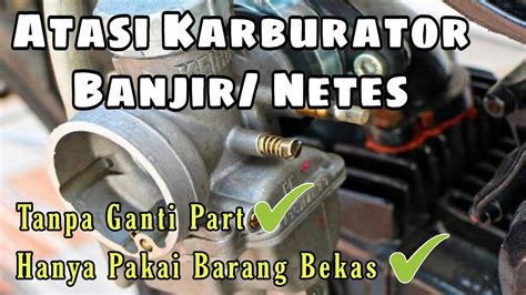 ATASI KARBURATOR BANJIR DAN NETES DARI PEMBUANGANCara Perbaiki