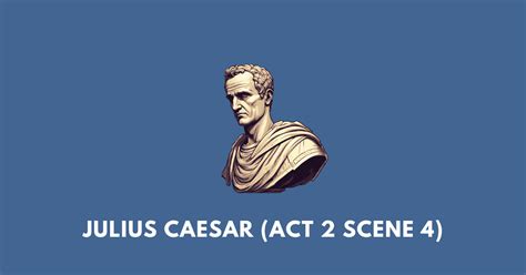 Julius Caesar Act 2 Scene 4 ICSE Class 9 Workbook Answers