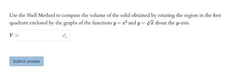 solved use the shell method to compute the volume of the