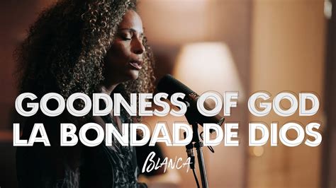 Blanca Goodness Of God La Bondad De Dios YouTube