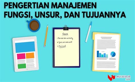Pengertian Lengkap Tentang Manajemen Unsur Fungsi Dan Tujuan