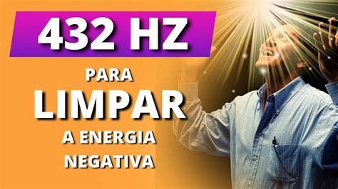 432 Hz Para LIMPAR ENERGIA NEGATIVA YouTube