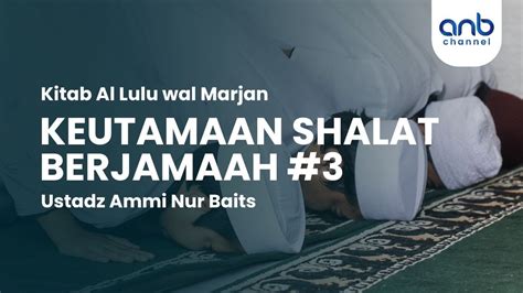 Keutamaan Shalat Berjamaah Ustadz Ammi Nur Baits S T B A Youtube