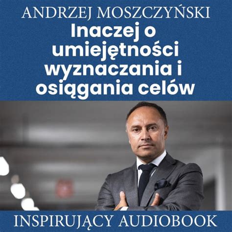 Inaczej o umiejtnoci wyznaczania i osigania celów by Andrzej