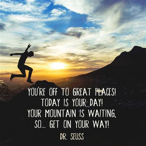 You Re Off To Great Places Today Is Your Day Your Mountain Is
