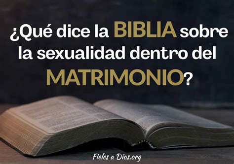 Qué dice la Biblia Sobre la Sexualidad Dentro del Matrimonio Fieles