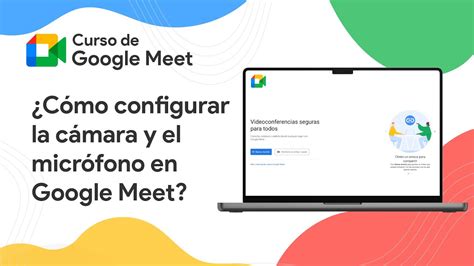 Cómo configurar la cámara y el micrófono en Google Meet Curso de