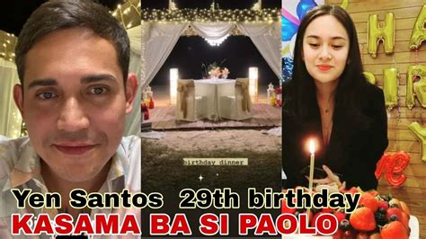 Yen Santos 29th Birthday Kasama Ba Niya Si Paolo Contis Ang Kanyang