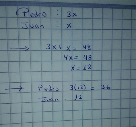 La Edad De Pedro Es El Triple De La De Juan Y Ambas Edades Suman 48