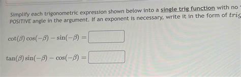 solved simplify each trigonometric expression shown below into a single trig function with no t