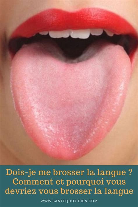 Dois Je Me Brosser La Langue Comment Et Pourquoi Vous Devriez Vous