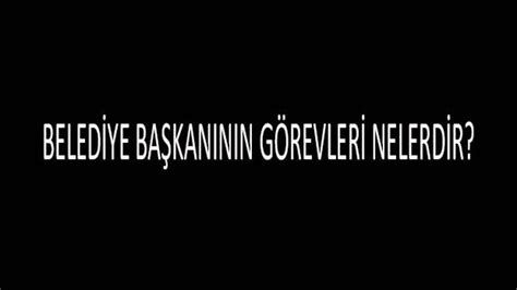 Belediye Başkanının Görevleri Nelerdir Maddeler Halinde Belediye