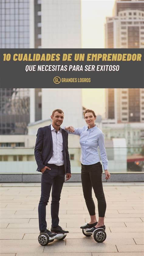 Es Necesario Que Conozcas Las Cualidades De Un Emprendedor Para Que