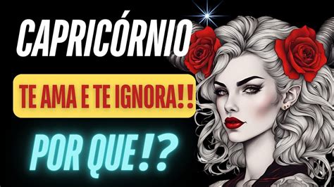 Capricórnio Esse Ser de Luz Te Ama Por Que TE IGNORA YouTube