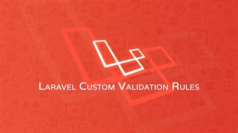laravel custom validation rules by codebriefly medium