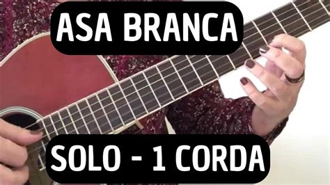 ASA BRANCA SOLO em Uma Corda Só no Violão PARA INICIANTES YouTube